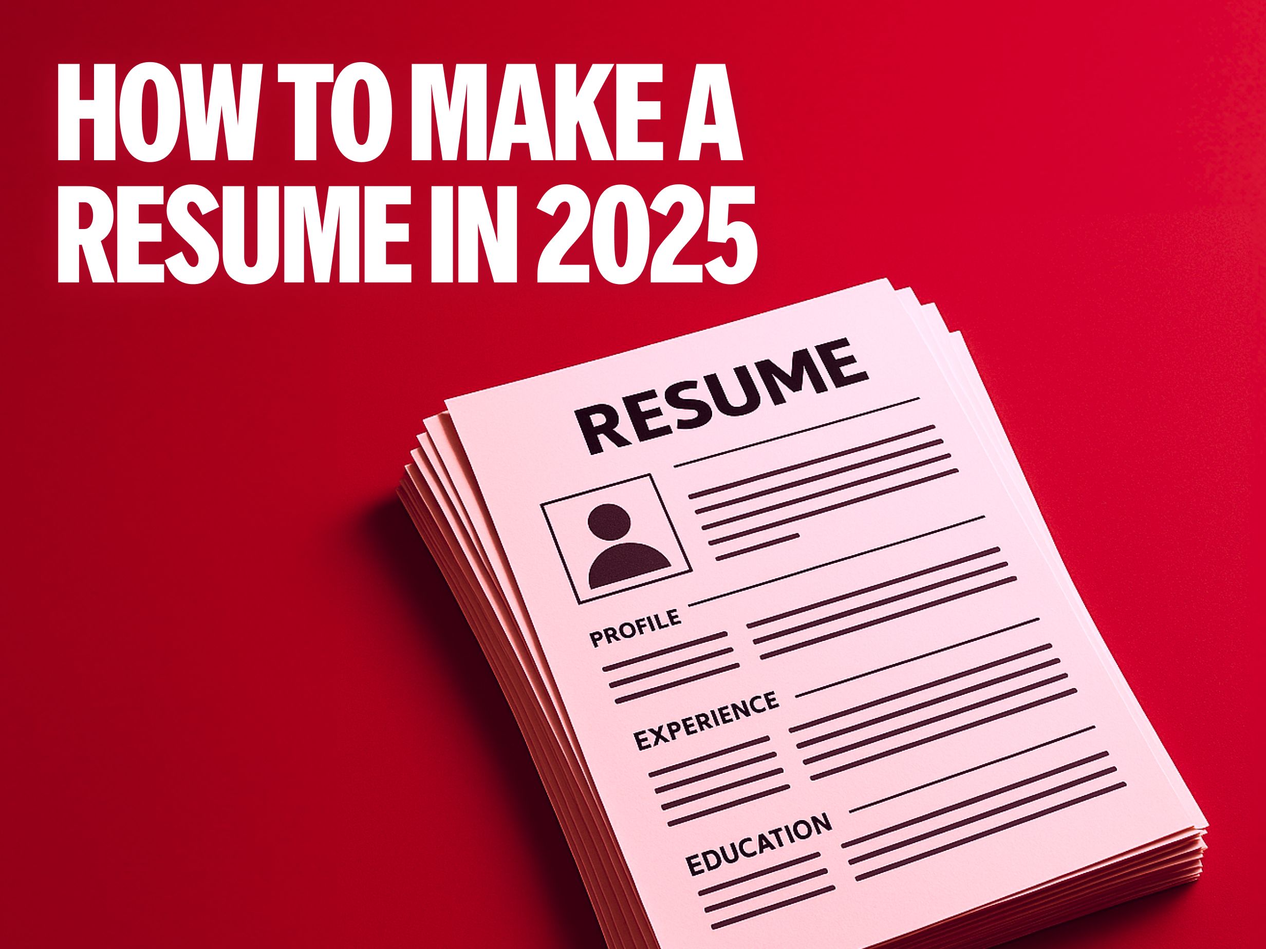 How to Make a Resume in 2025| Beginner's Guide
